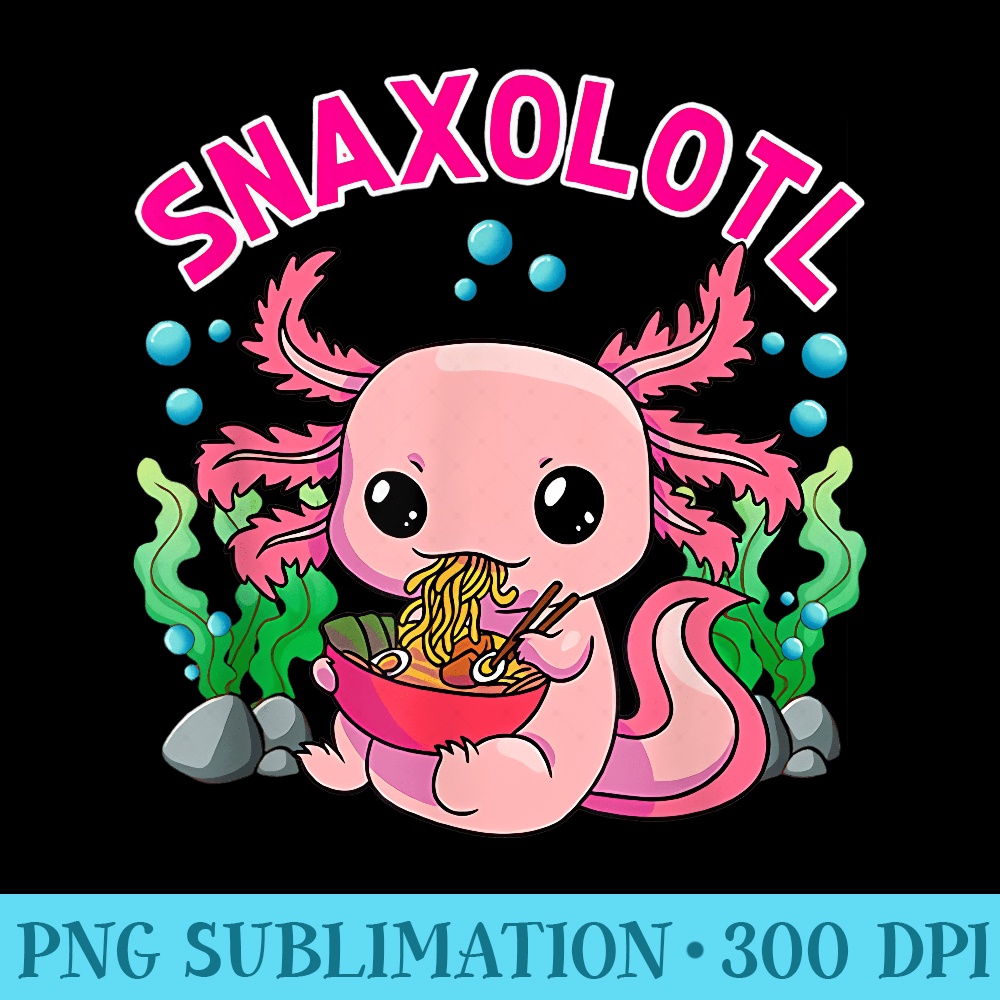 Cute Axolotl Lover Kawaii Snaxolotl Noodle Ramen Food Sweets | Inspire ...