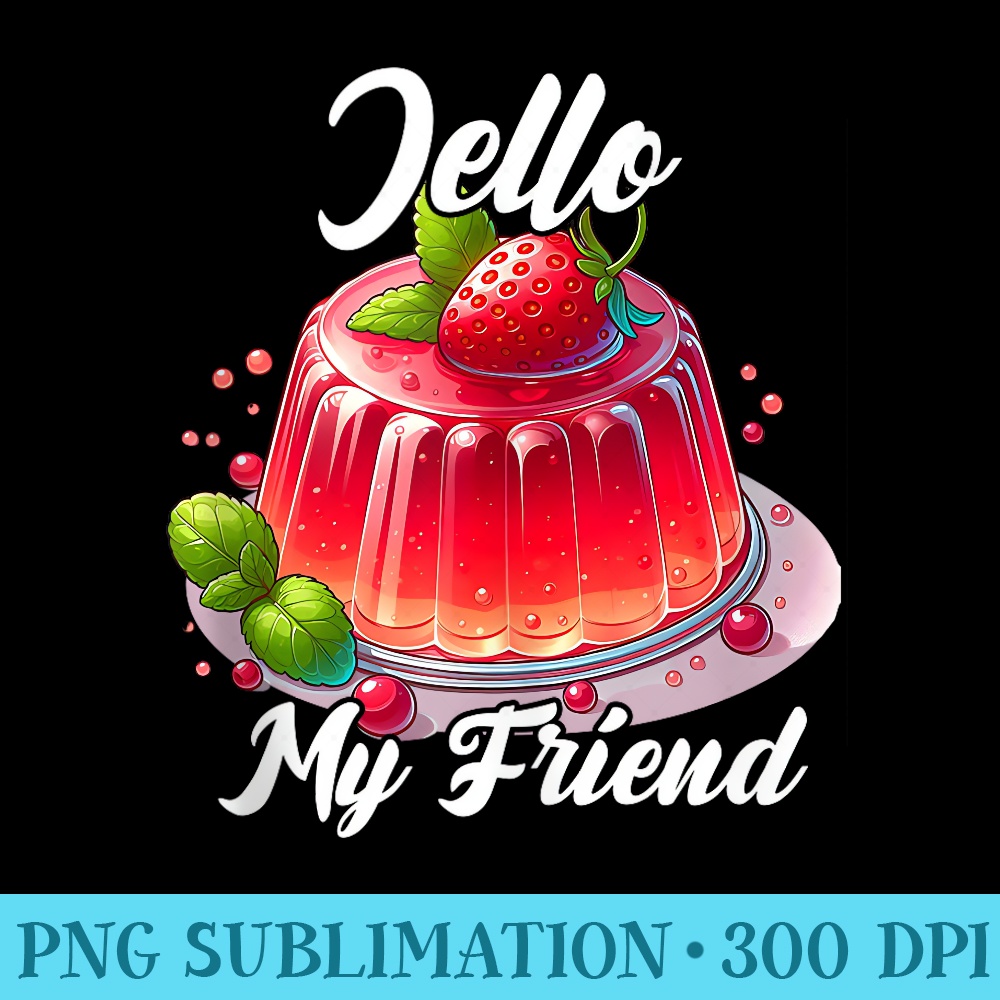 Jello My Friend - PNG Download Resource | Inspire Uplift