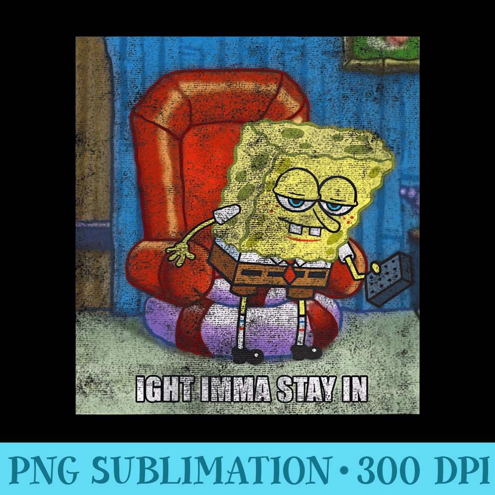 SpongeBob SquarePants Ight Imma Stay In Meme Distressed - Ca | Inspire ...
