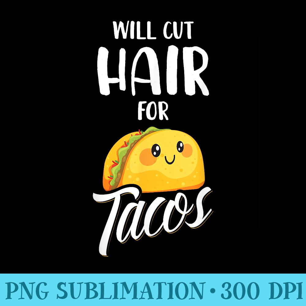 Will Cut Hair For Tacos Funny Hair Stylist - Download Transp | Inspire ...