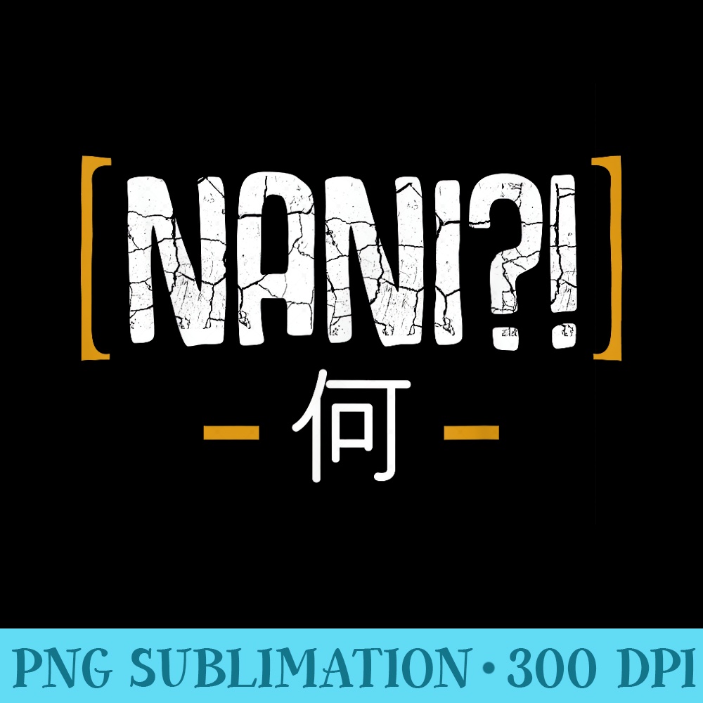 Nani What Kanji Funny Japan Lover Culture Asia Anime - Subli | Inspire ...
