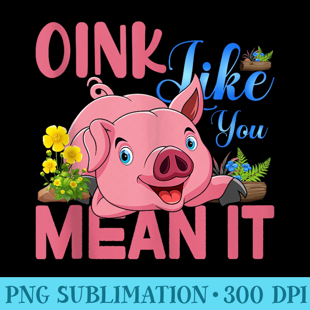 Cute Pig Oink Like You Mean It Piggy Piglet Lover Funny - Sh | Inspire ...