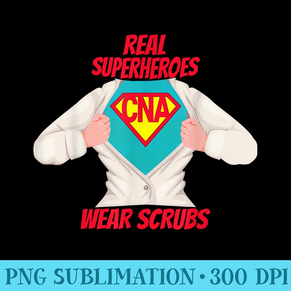 Super CNA Nurse Assistant Real Superheroes Wear scrubs - PNG | Inspire ...