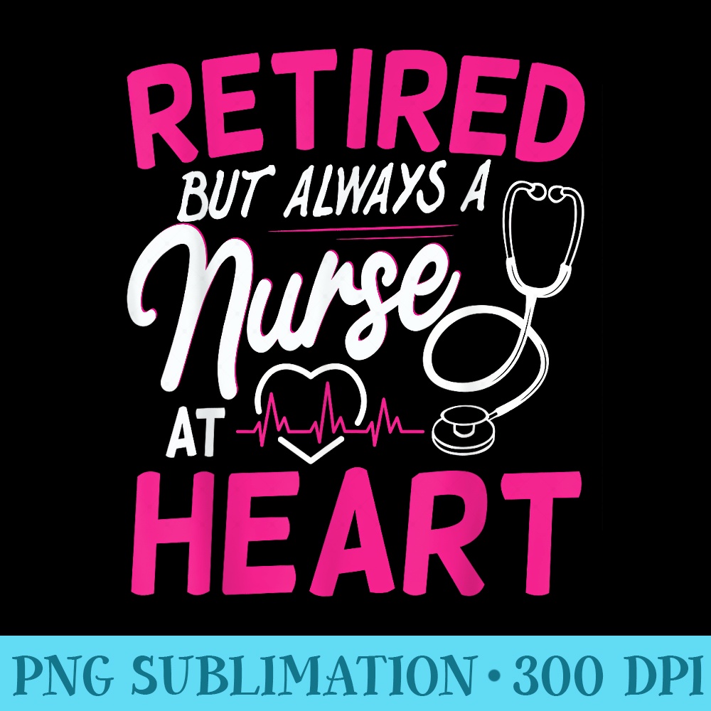 Retirement Nurse Retired But Always A Nurse At Heart - Shirt | Inspire ...