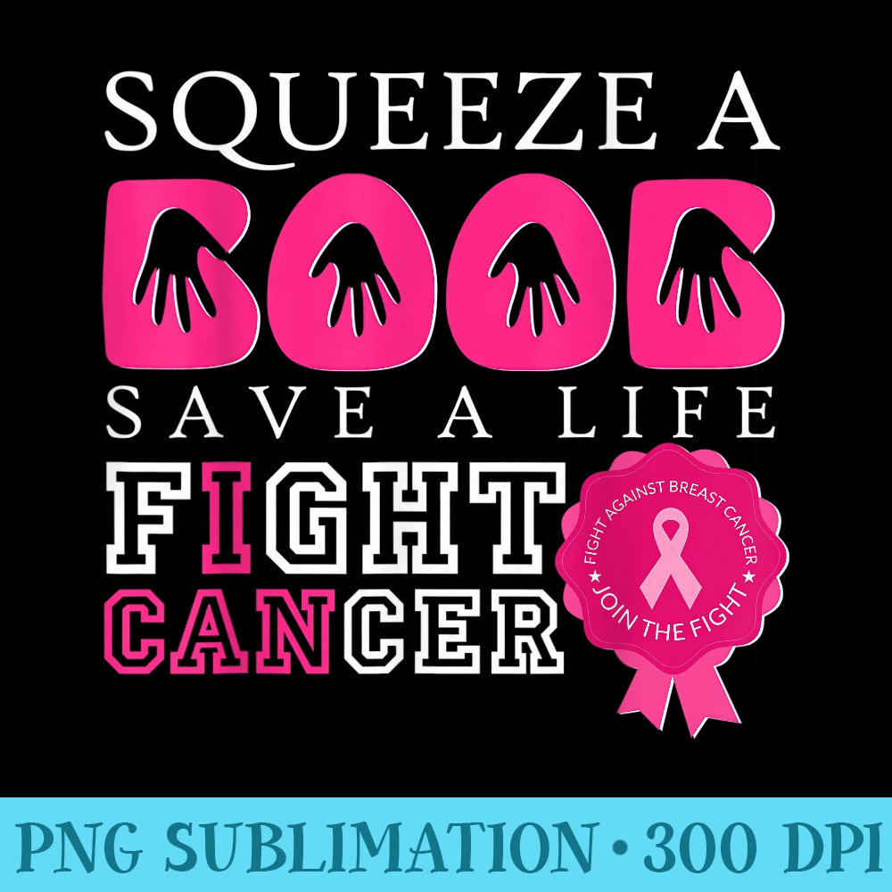 Squeeze A Boob Save A Life I Can Fight Cancer - Free PNG Dow | Inspire ...