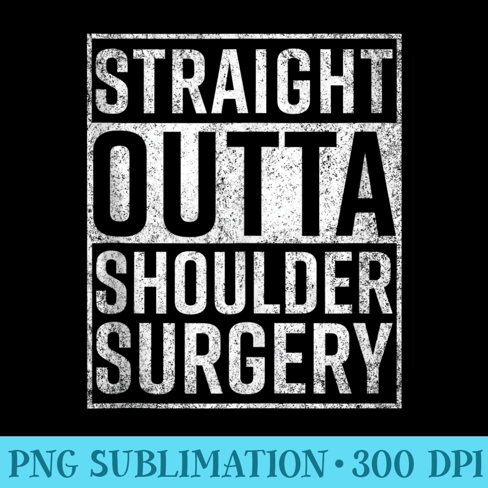 Straight Outta Shoulder Surgery Funny Get Well - Transparent | Inspire ...