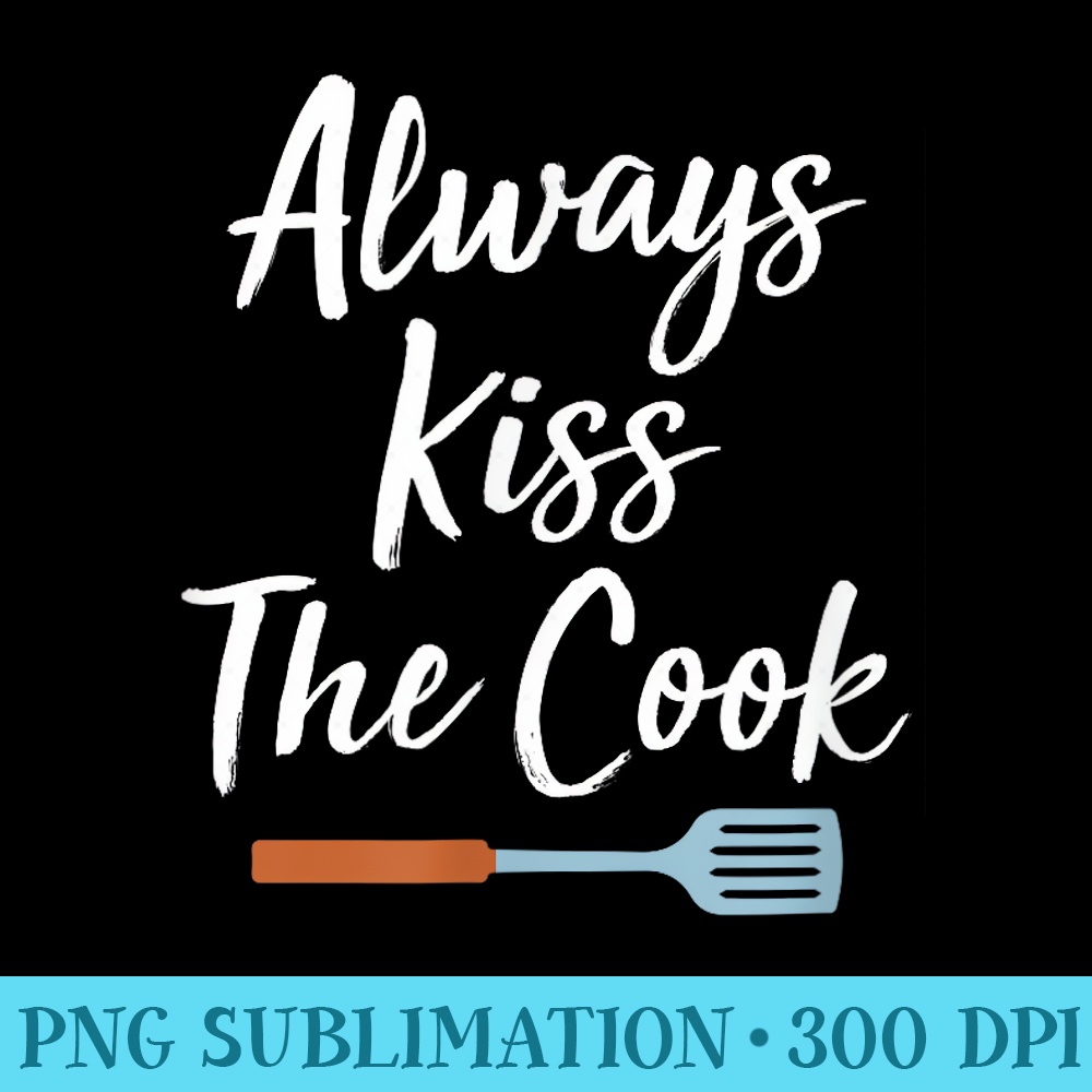 Always Kiss The Cook - PNG Download Artwork | Inspire Uplift