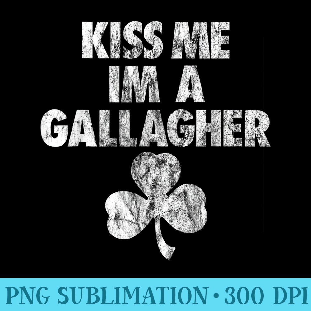 Kiss Me Im A Gallagher Irish Gallagher - Sublimation graphic | Inspire ...