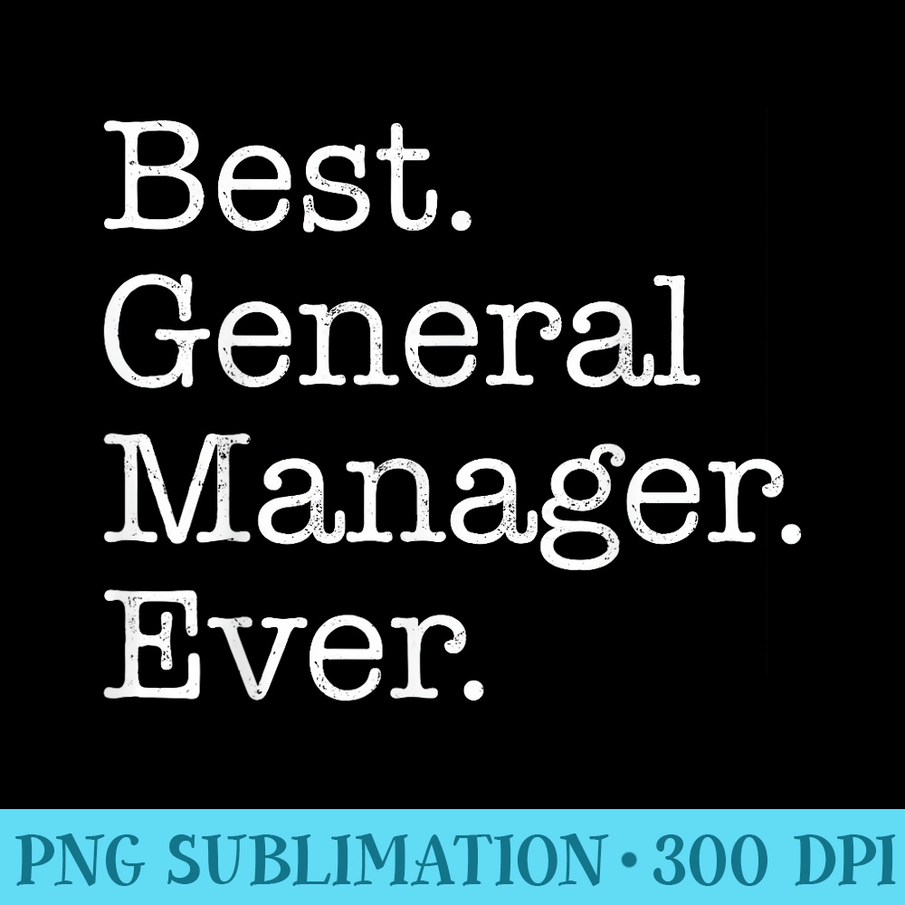 Best General Manager Ever - Sublimation printables PNG downl | Inspire ...