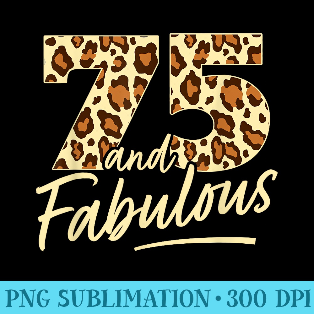 75 Year Woman Leopard Fabulous 75th Birthday - PNG Download | Inspire ...