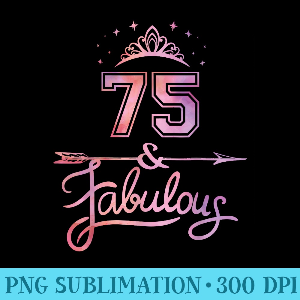 Women 75 Years Old And Fabulous Happy 75th Birthday - PNG Gr | Inspire ...