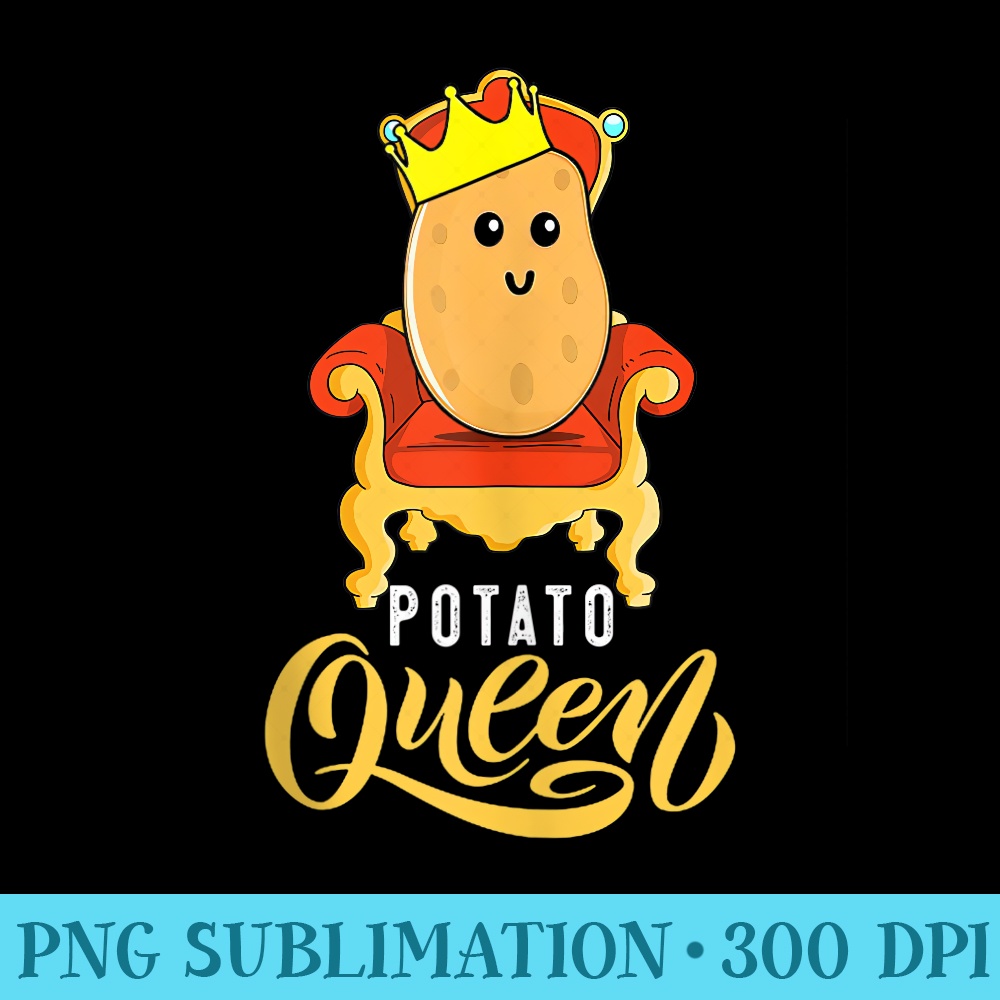 Potato Queen Cute Potato - PNG Sublimation | Inspire Uplift