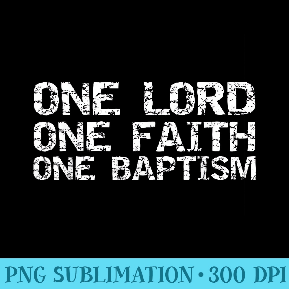 One Lord One Faith One Baptism Distressed Christian - PNG Do | Inspire ...