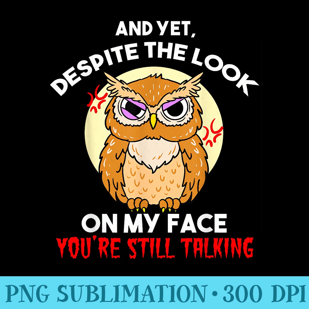 Despite The Look On My Face Youre Still Talking Owl Lover - | Inspire ...