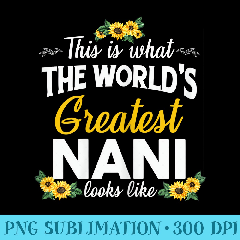 Womens This is What The Worlds Greatest Nani Looks Like Sunf | Inspire ...