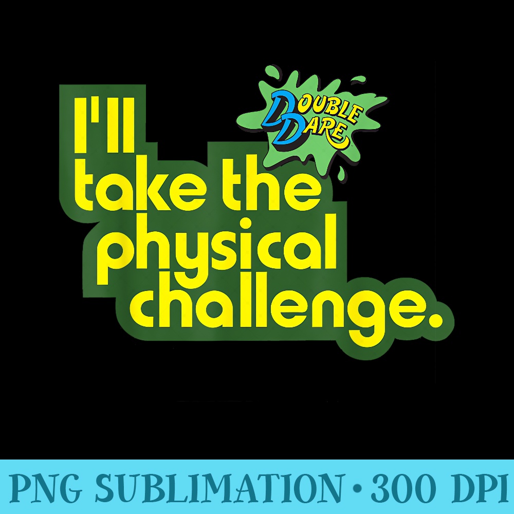 Double Dare Ill Take The Physical Challenge T - Unique Subli | Inspire ...