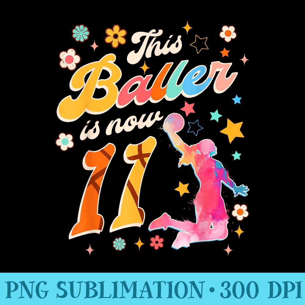 Basketball Player 11th Birthday Girl This Baller Is Now - Su | Inspire ...