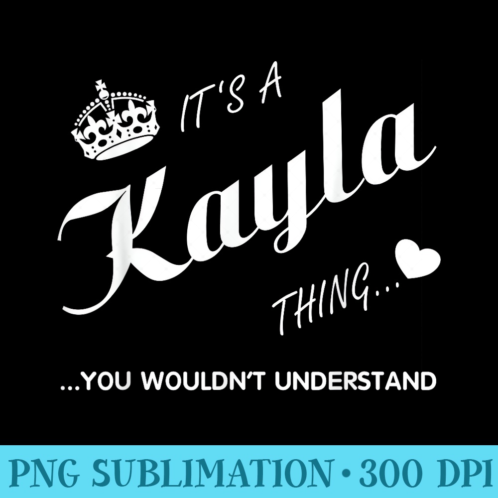 Its a Kayla thing you tKayla t Name - PNG Download Website | Inspire Uplift