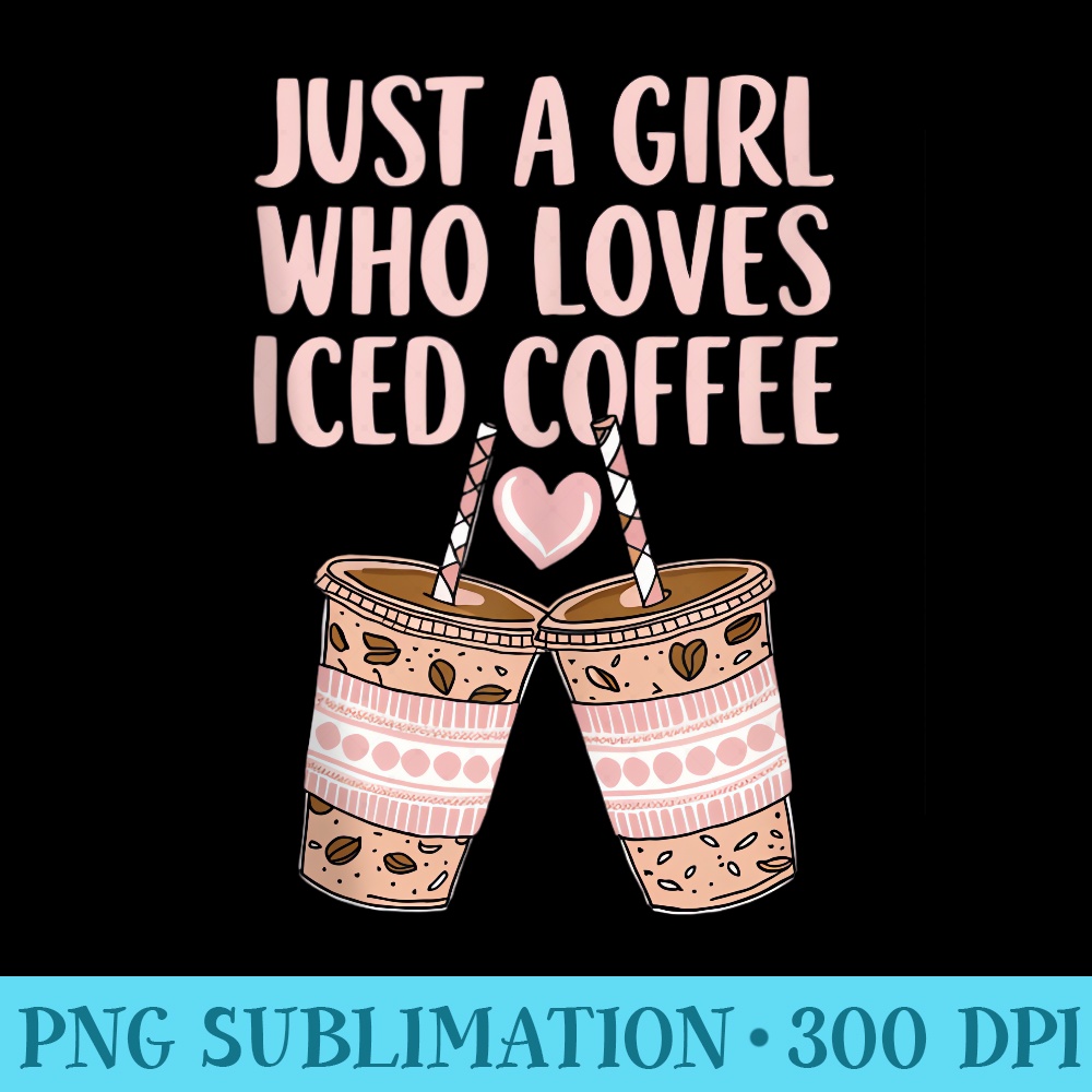 Just a Girl Who Loves Iced Coffee Cold Brew Cute Quote - Fre | Inspire ...