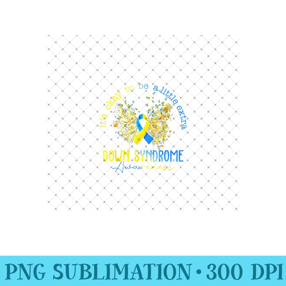 Its Okay To Be A Little Extra Down Syndrome Awareness Women | Inspire ...