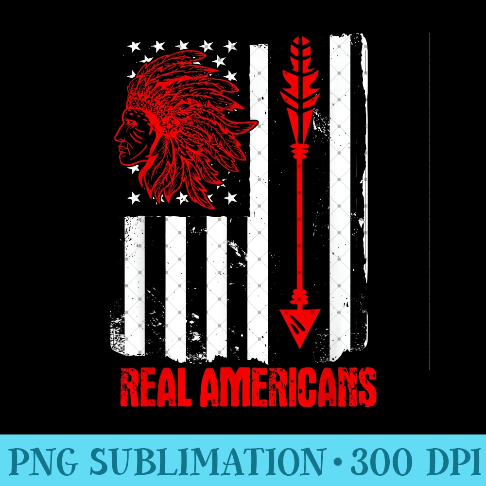 Real Americans are Native Americans - Ready To Print PNG Des | Inspire ...