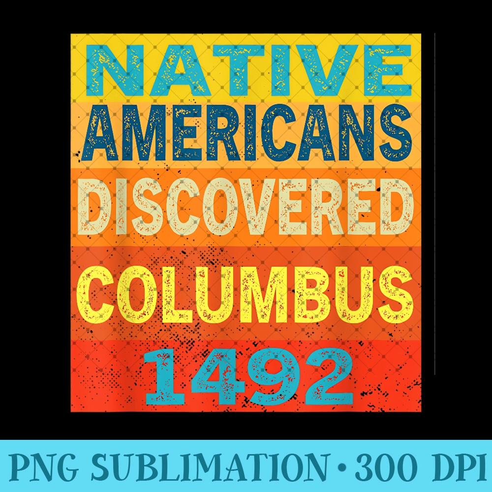 1492 Native Americans Christopher Columbus Day - Exclusive P | Inspire Uplift