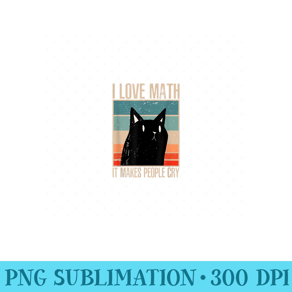Funny Cat I love maths it makes people cry math - Digital PN | Inspire ...