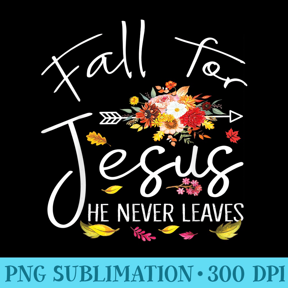 Fall For Jesus He Never Leaves Christian Faith Fall Autumn - | Inspire ...