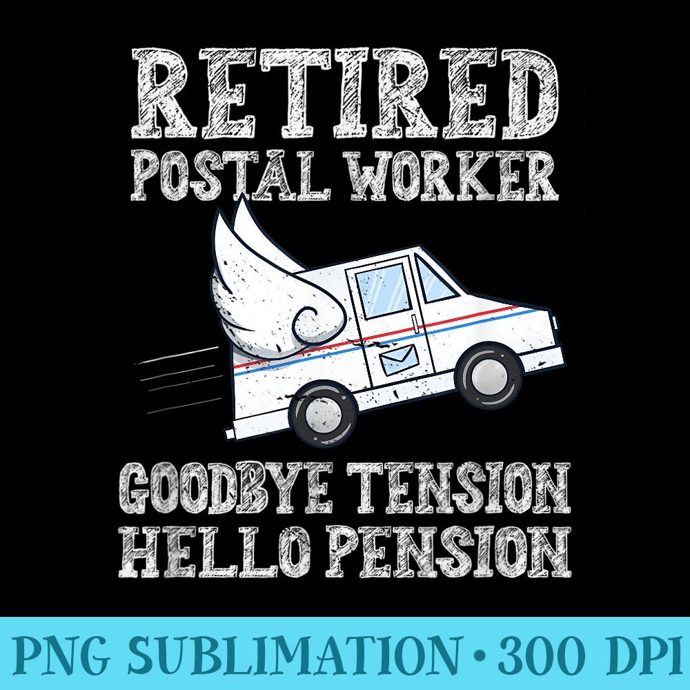 Goodbye Tension Hello Pension Retired Postal Worker - PNG De | Inspire ...