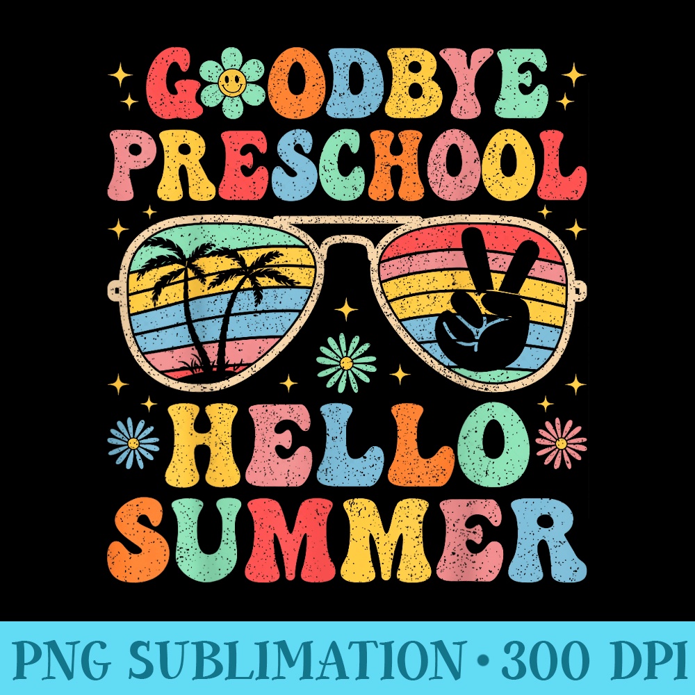 Goodbye Preschool Hello Summer Last Day Of School - PNG Clip | Inspire ...