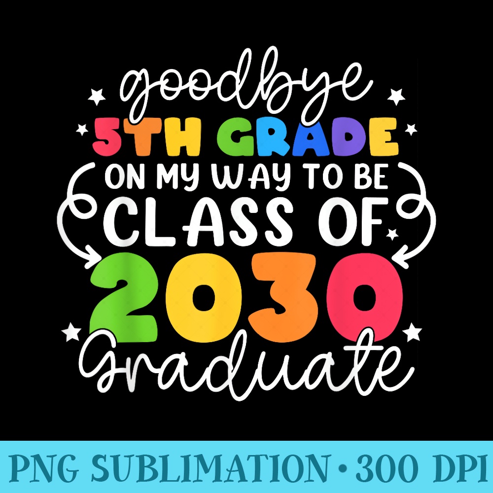 Goodbye 5th Grade Class Of 2030 Graduate 5th Grade Cute - Pr | Inspire ...