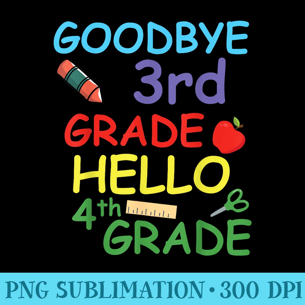 Goodbye 3rd Grade Hello 4th Grade - Ready To Print PNG Desig | Inspire ...