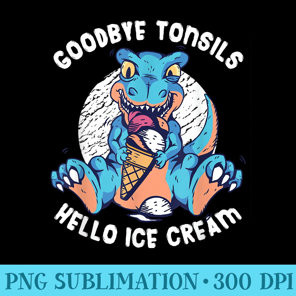 Goodbye Tonsils Hello Ice Cream T Rex Ice Cream - Trendy PNG | Inspire ...