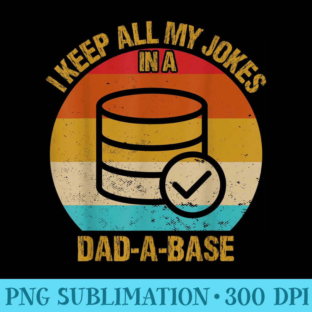 Mens I Keep All My Jokes In A DadABase Fathers Day Dad - Pri | Inspire ...