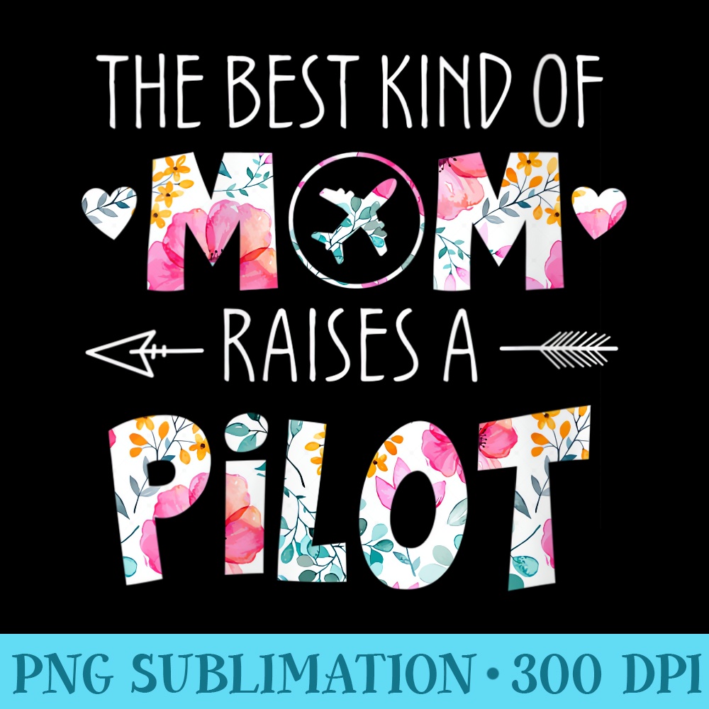 Womens The Best Kind Of Mom Raises A Pilot Flower Mother Day | Inspire ...