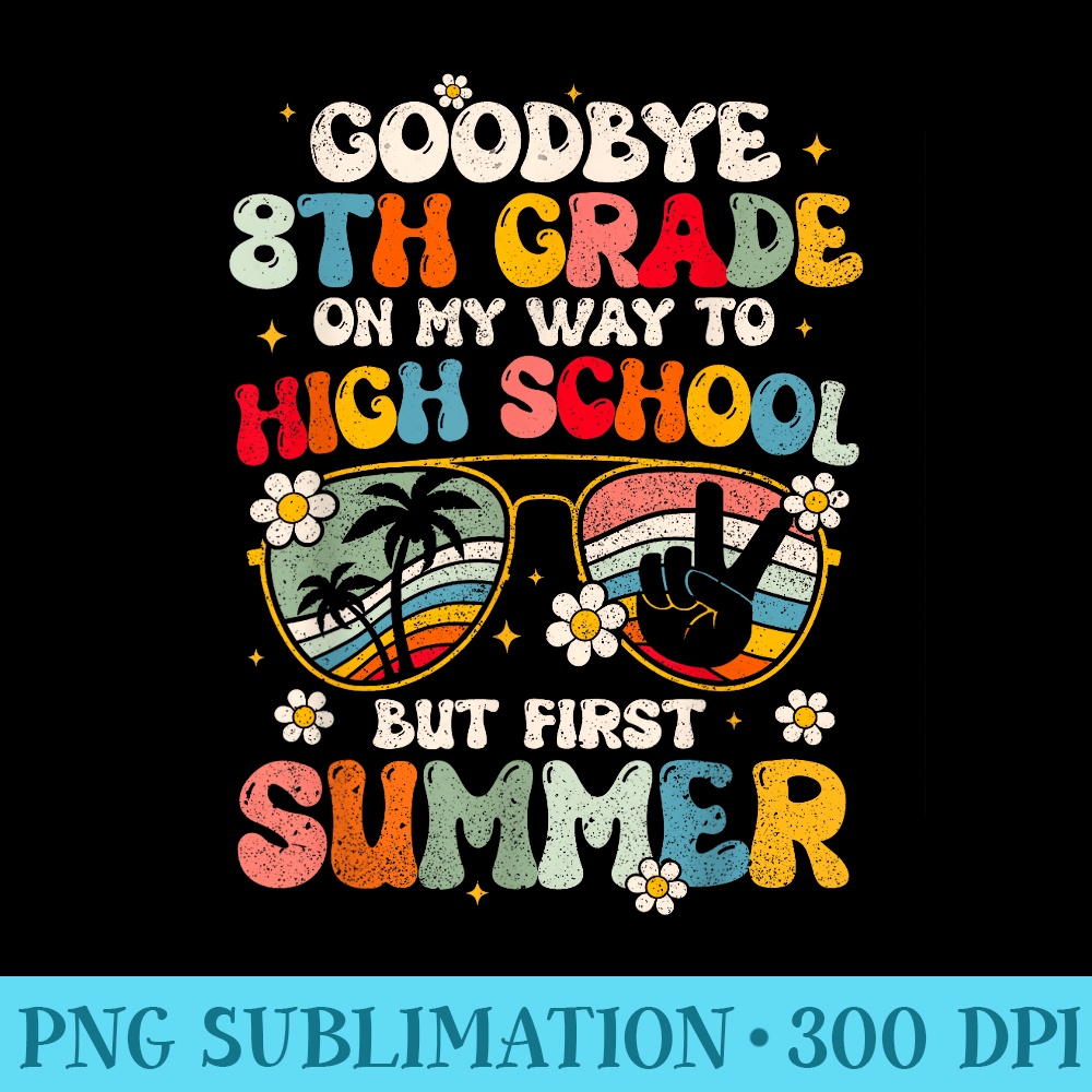 Goodbye 8th Grade Graduation To High School Hello Summer - P | Inspire ...