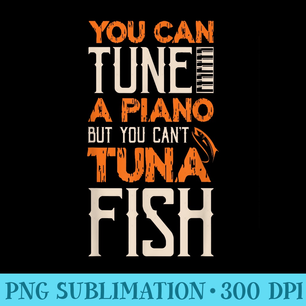 You Can Tune A Piano But You Cant Tuna Fish Daddy Dad Jokes | Inspire ...