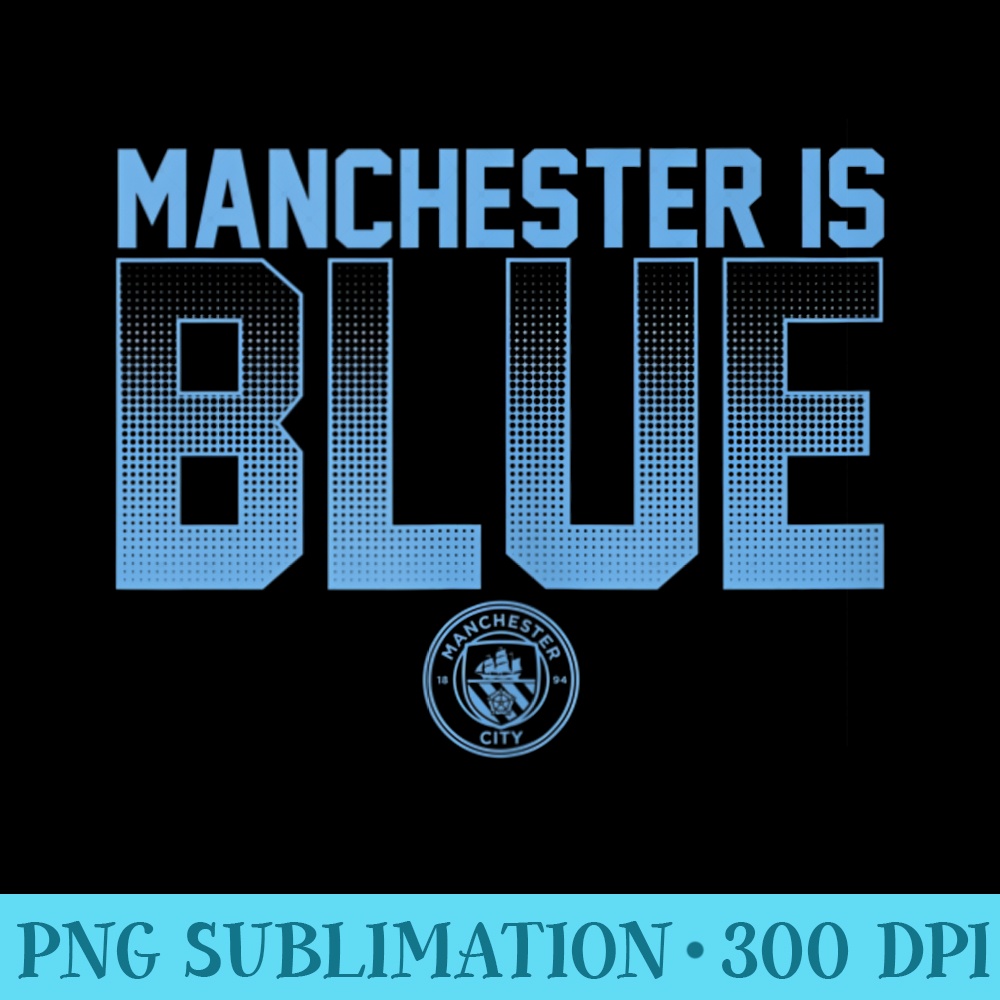 Manchester is Blue Manchester City - PNG Art Files | Inspire Uplift