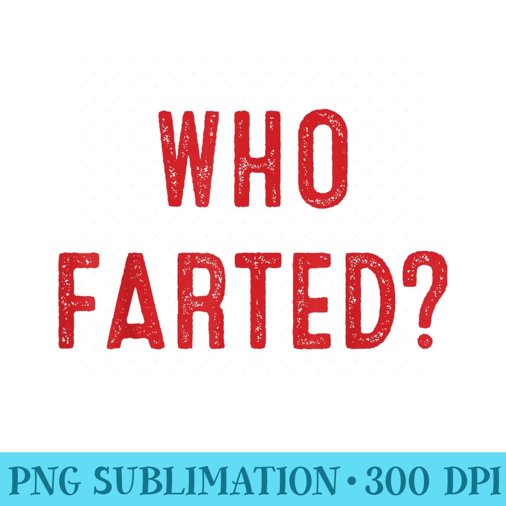 Who Farted. Funny Fart And Farting - PNG Art Files | Inspire Uplift
