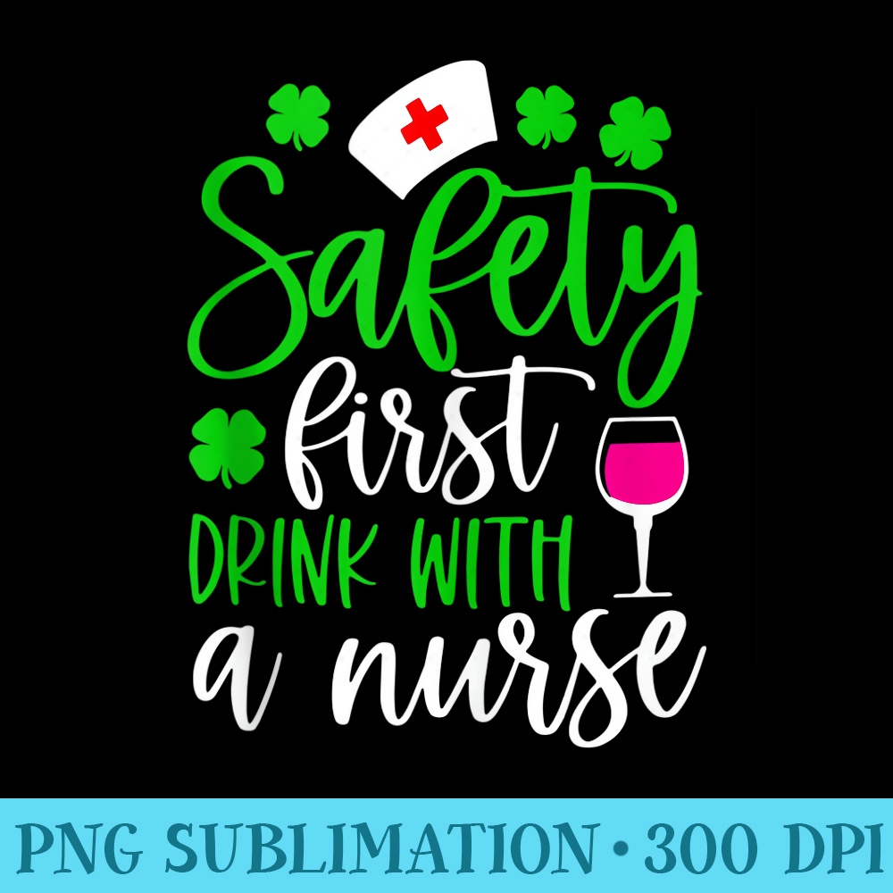 Safety First Drink With A Nurse Shamrock St Patrick Day - Un | Inspire ...