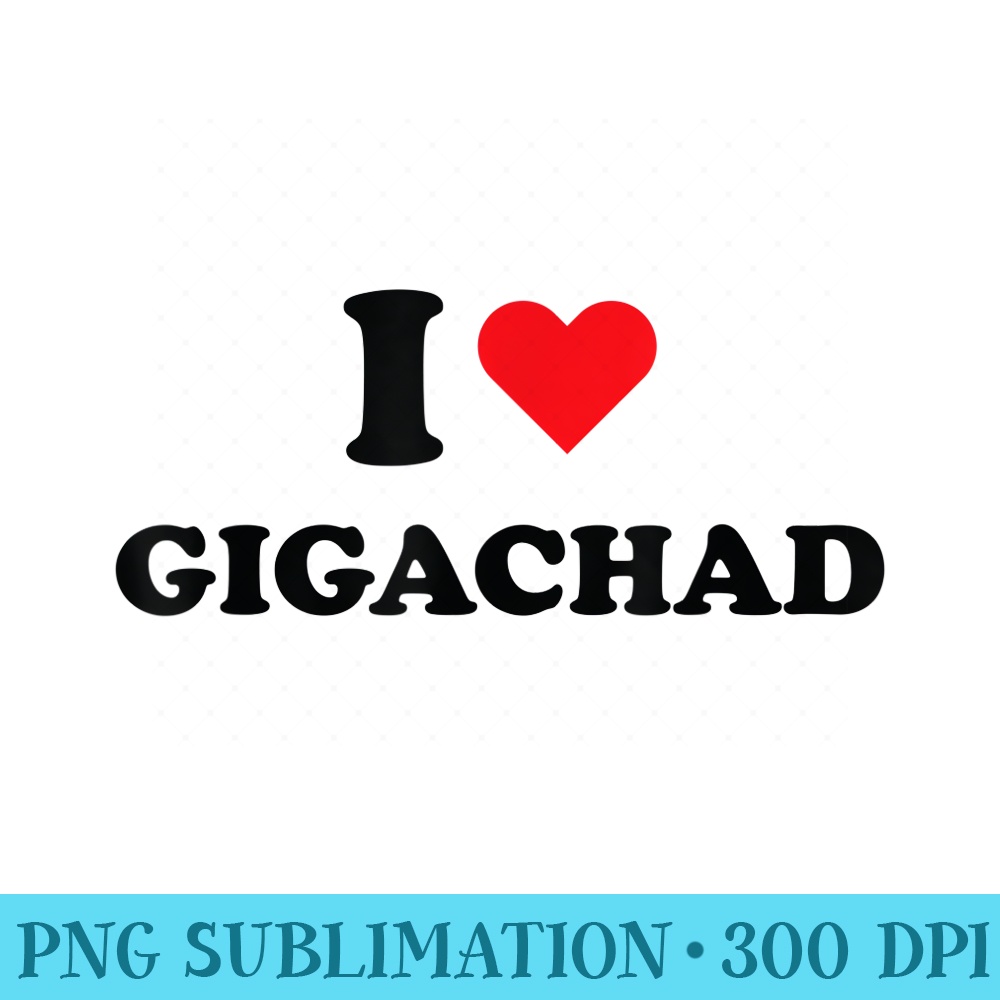 I Love Gigachad Heart Sigma Male Grindset Funny Meme - PNG D | Inspire ...