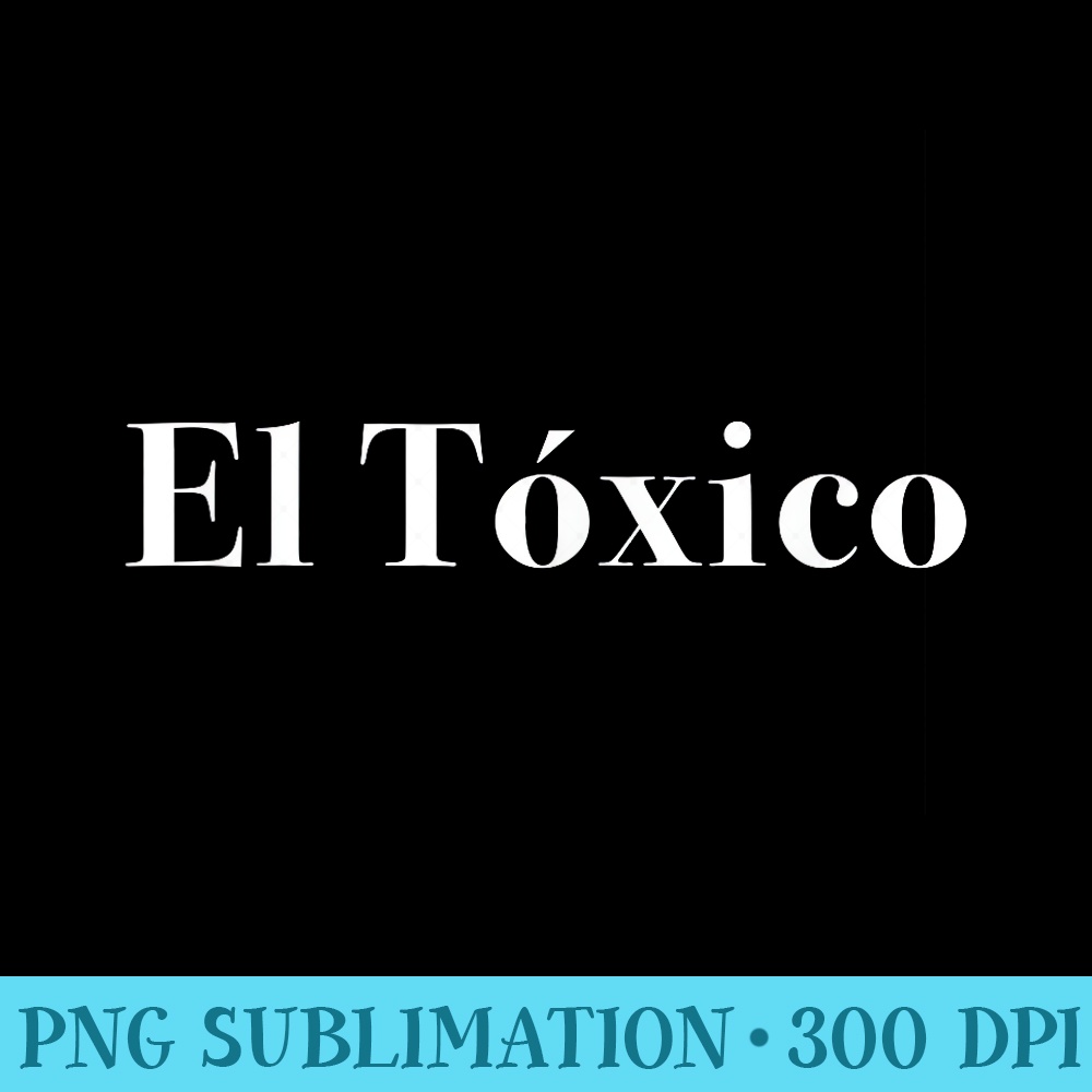 2020 Funny El Toxico - PNG Download Template | Inspire Uplift