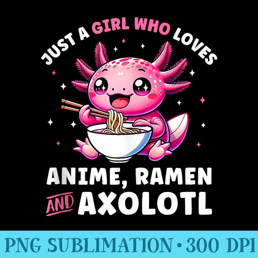 Kawaii Just a Girl Who Loves Axolotl Ramen Anime Cutecore - | Inspire ...