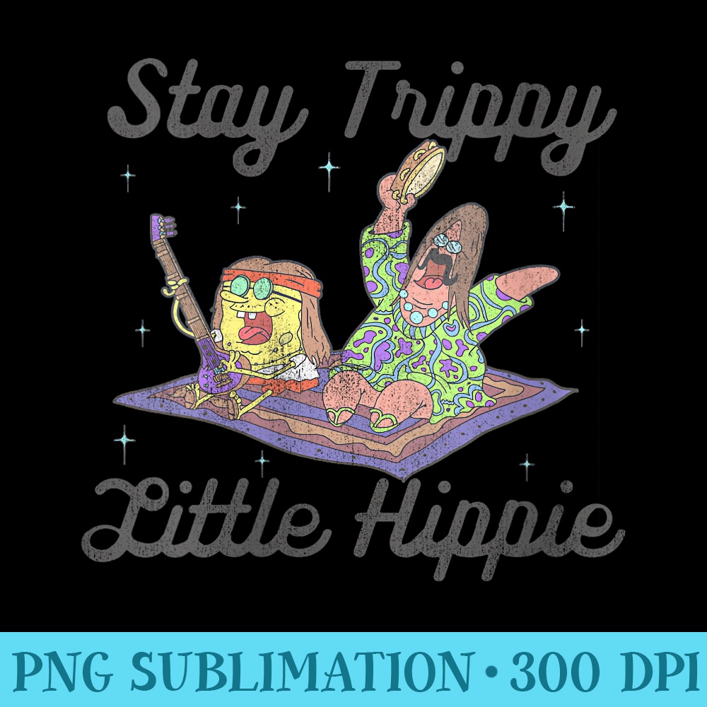 SpongeBob SquarePants Stay Trippy Little Hippie - PNG Graphi | Inspire ...