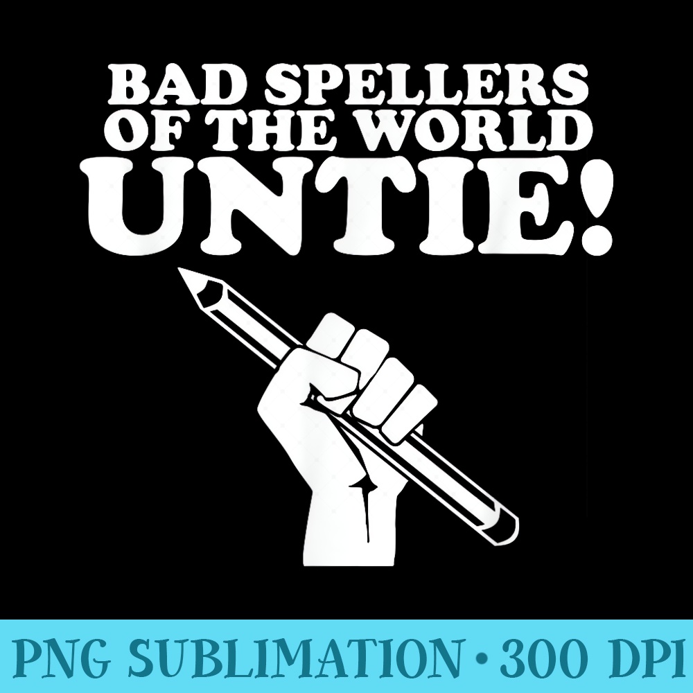 Bad Spellers Of The World Untie Unite Funny School - High Qu | Inspire ...