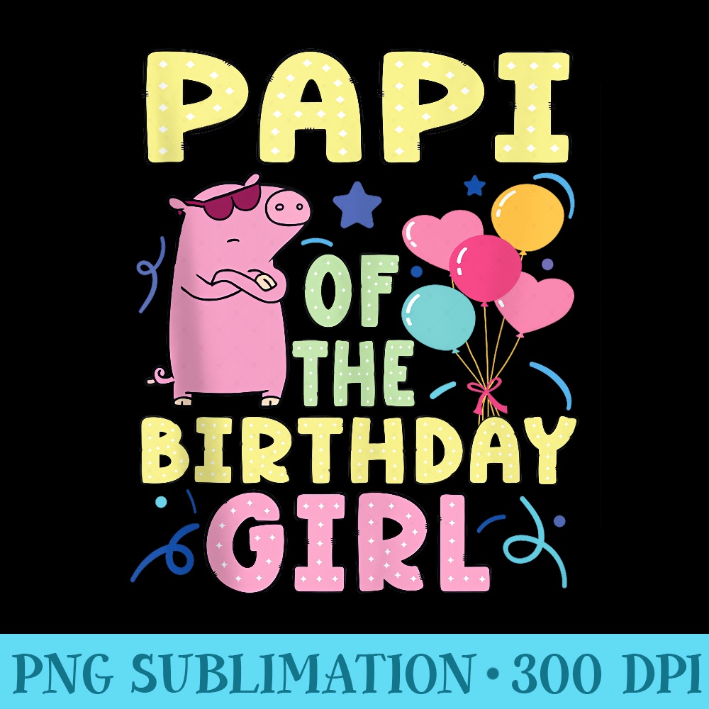 Pig Papi Of The Birthday Girl - Sublimation templates PNG | Inspire Uplift