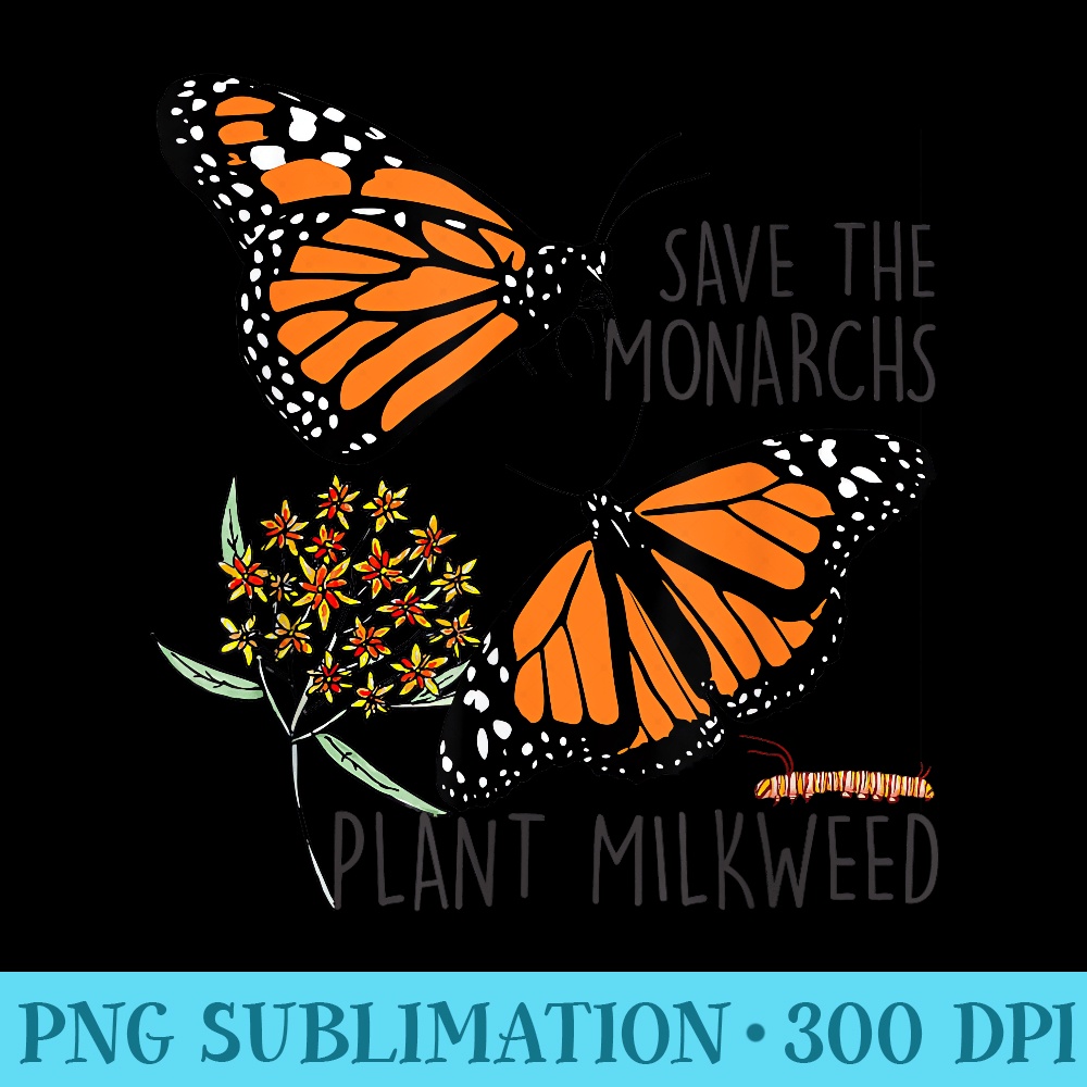 Save The Monarchs Plant Some Milkweed Butterfly T - PNG Down | Inspire ...