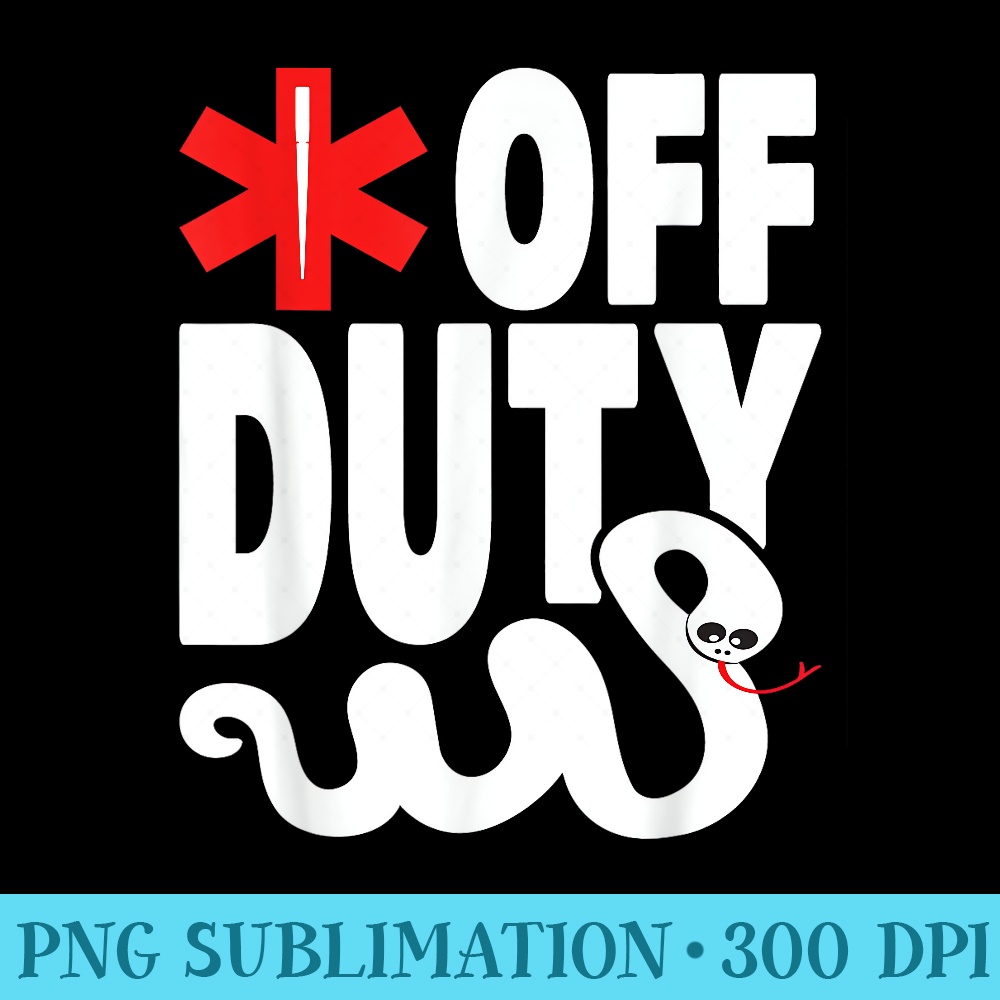 Off Duty Funny EMT EMS Paramedic - PNG File Download | Inspire Uplift