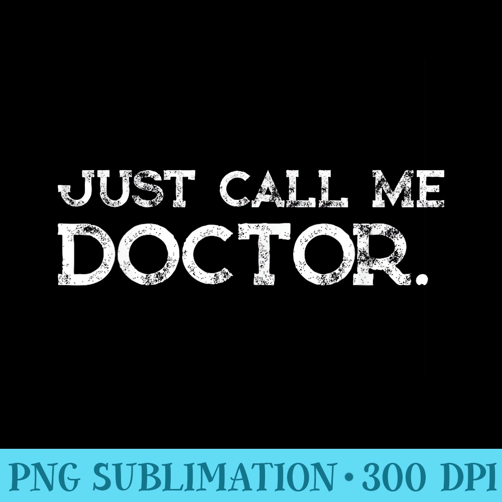 Doctor MD Just call me Doctor Funny - PNG Download High Qual | Inspire ...
