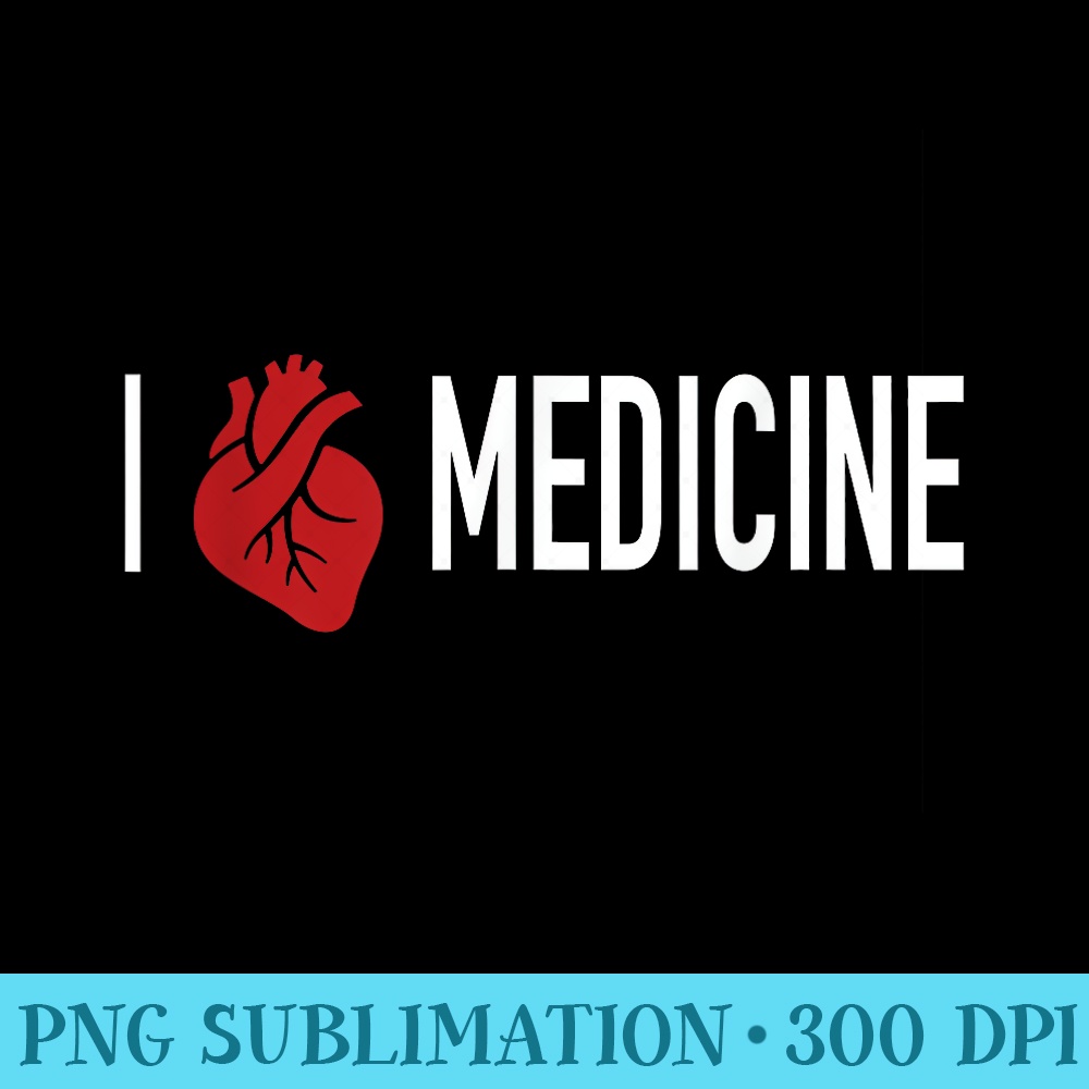 I Love Medicine Doctors, Paramedic, Medicine Lovers - Sublim | Inspire ...